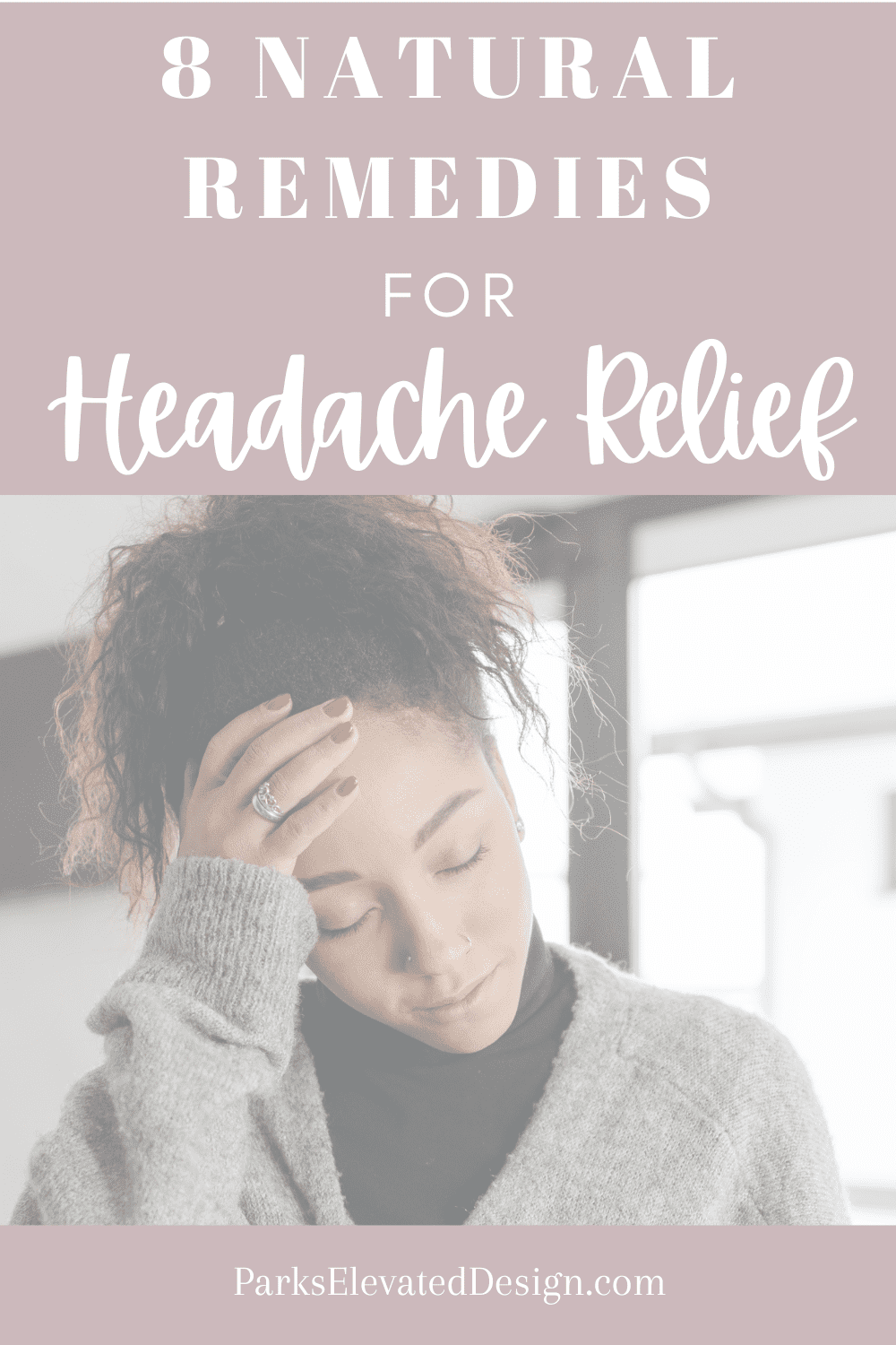 8 Natural Remedies For Headache Relief - Parks Elevated Design