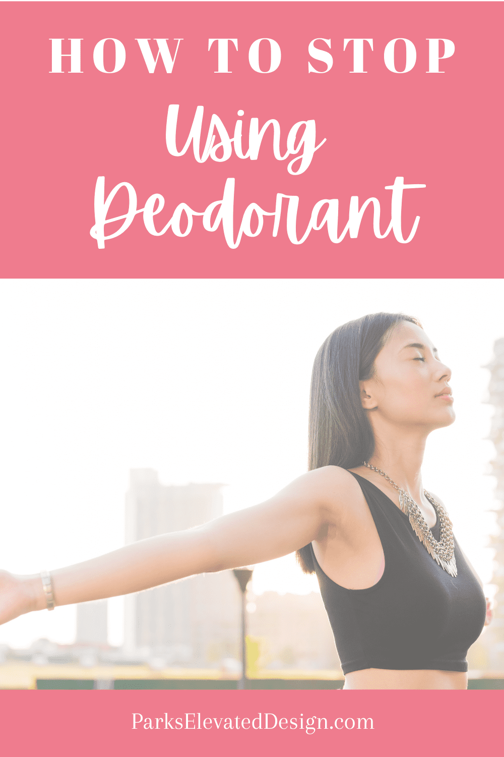 How to Stop Using Deodorant - Parks Elevated Design