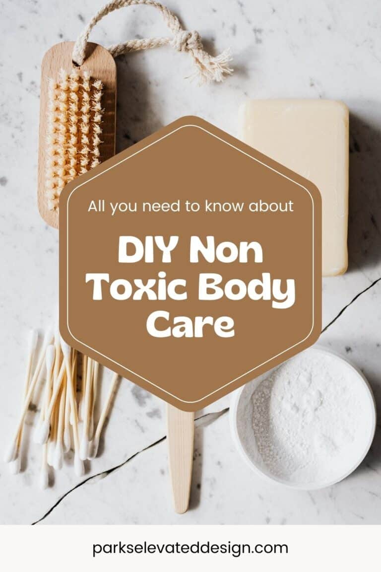 Comprehensive Guide To Easy DIY Non Toxic Body Care - Parks Elevated Design